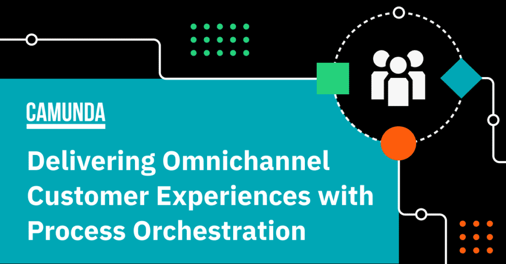Delivering Omnichannel Customer Experiences with Process Orchestration ...